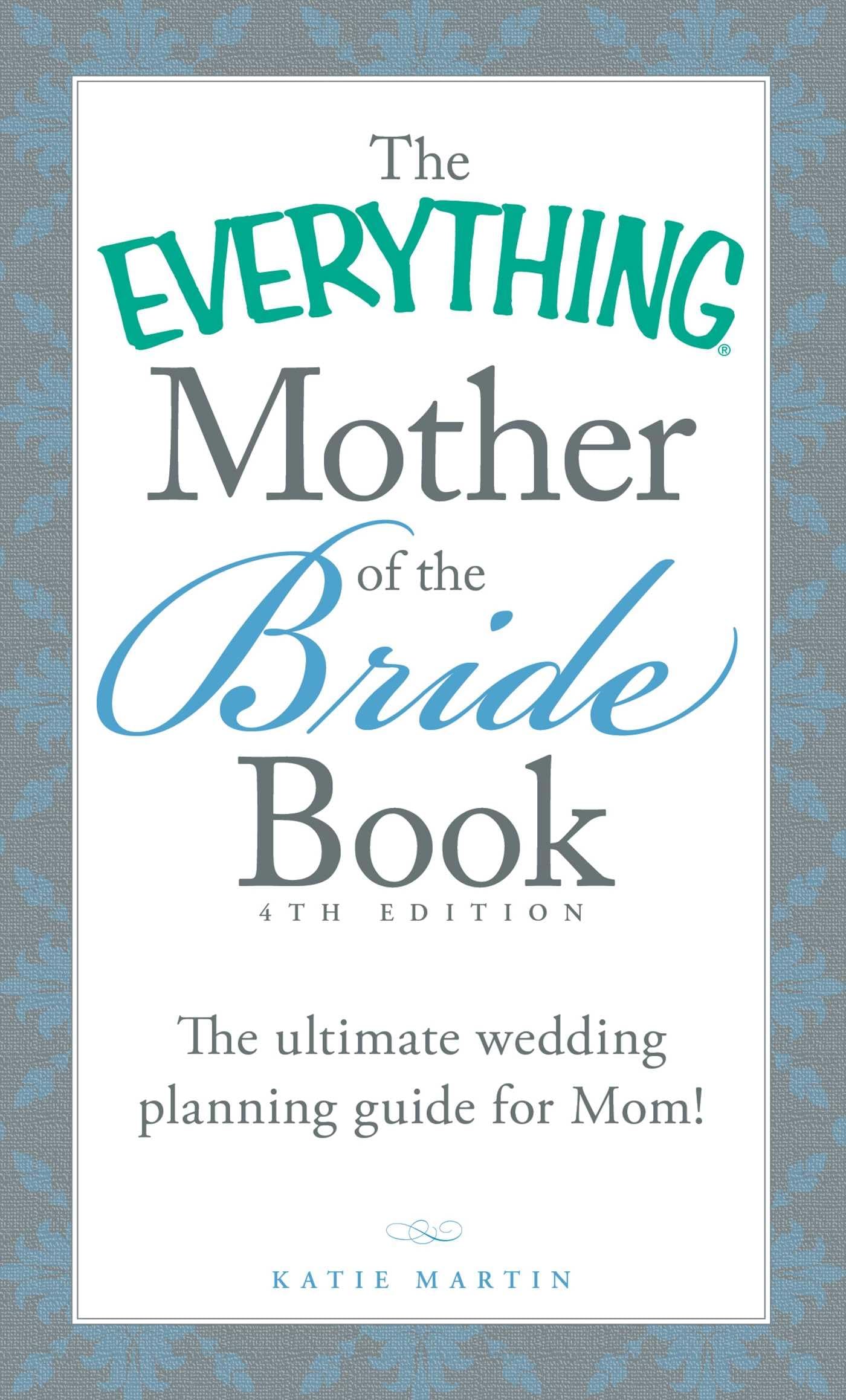 The Everything Mother of the Bride Book: The Ultimate Wedding Planning Guide for Mom! (Everything® Series)