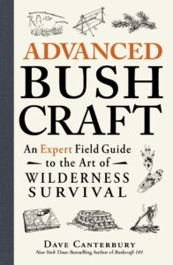 advanced bushcraft: an expert field guide to the art of wilderness survival (bushcraft survival skills series)