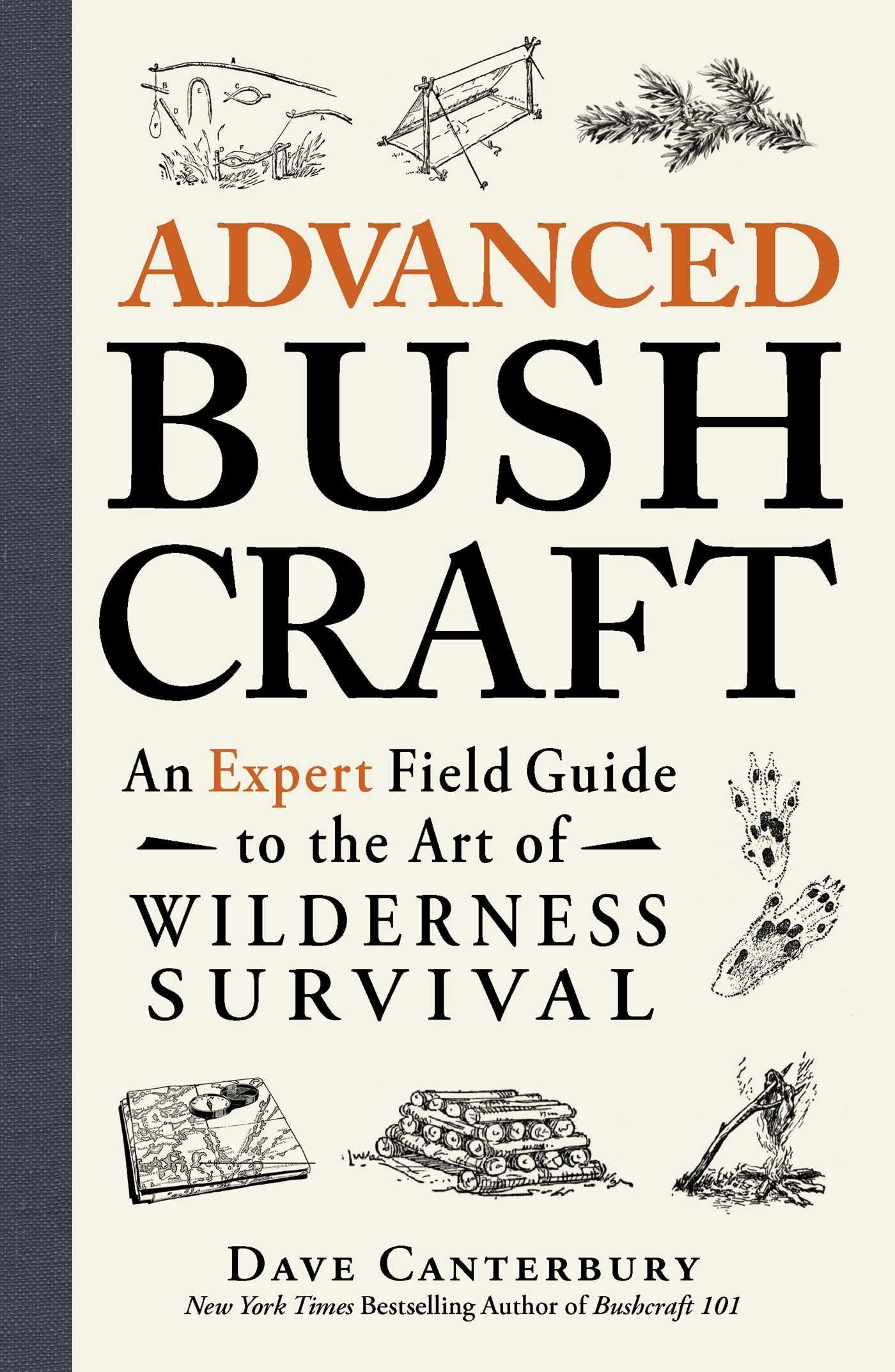 Advanced Bushcraft: An Expert Field Guide to the Art of Wilderness Survival (Bushcraft Survival Skills Series)