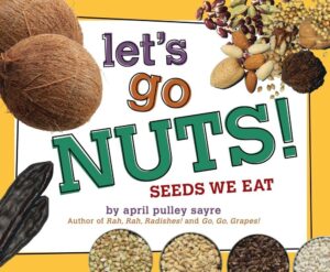 let's go nuts!: seeds we eat