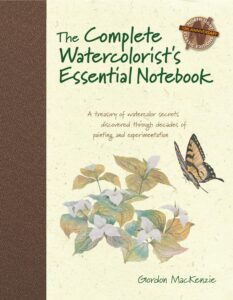 the complete watercolorist's essential notebook: a treasury of watercolor secrets discovered through decades of painting and expe rimentation