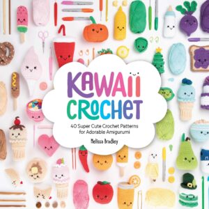 kawaii crochet: 40 super cute crochet patterns for adorable amigurumi