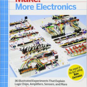 Make: More Electronics: Journey Deep Into the World of Logic Chips, Amplifiers, Sensors, and Randomicity