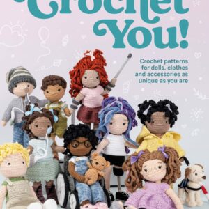 Crochet You!: Crochet patterns for dolls, clothes and accessories as unique as you are