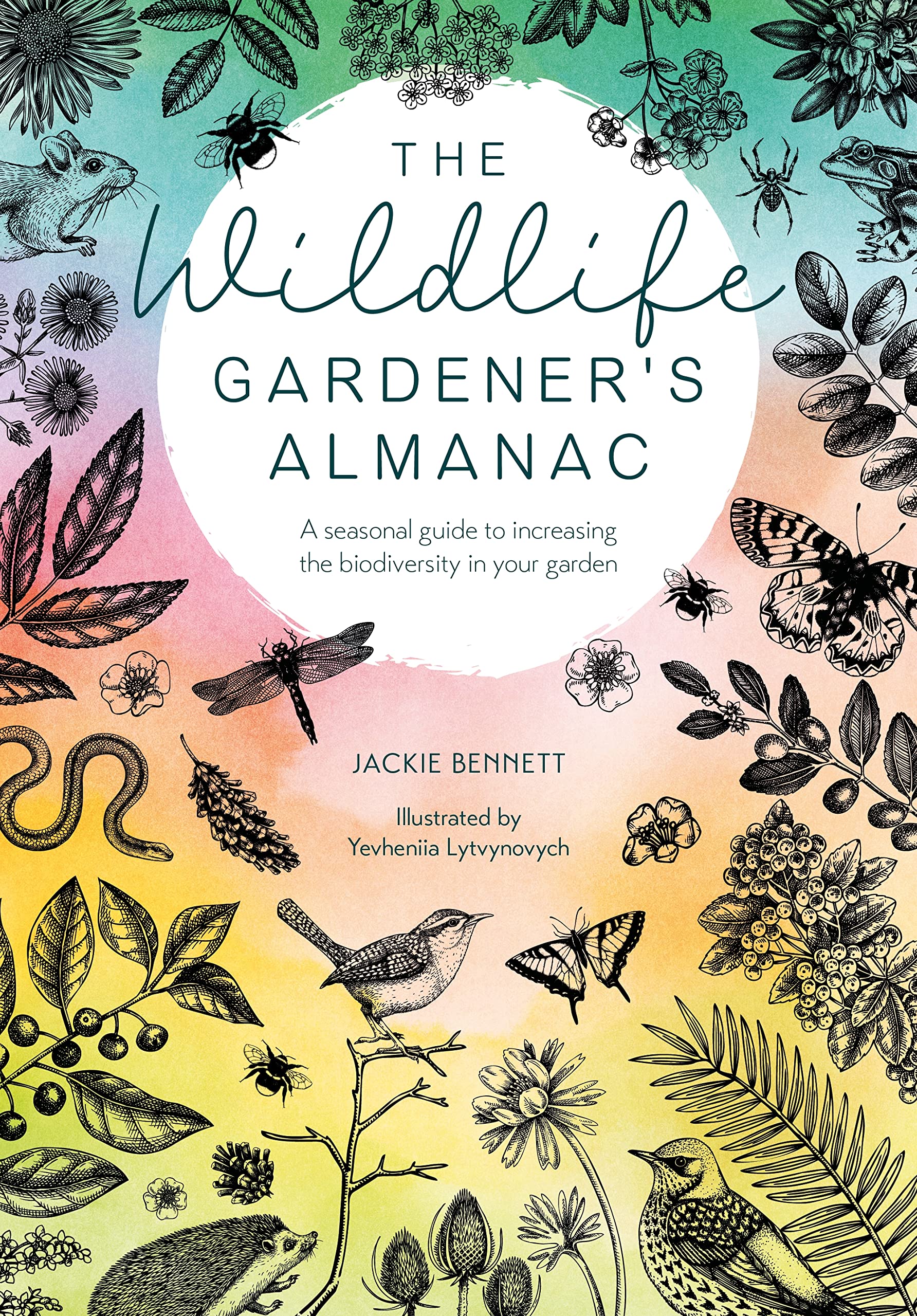 The Wildlife Gardener's Almanac: A seasonal guide to increasing the biodiversity in your garden