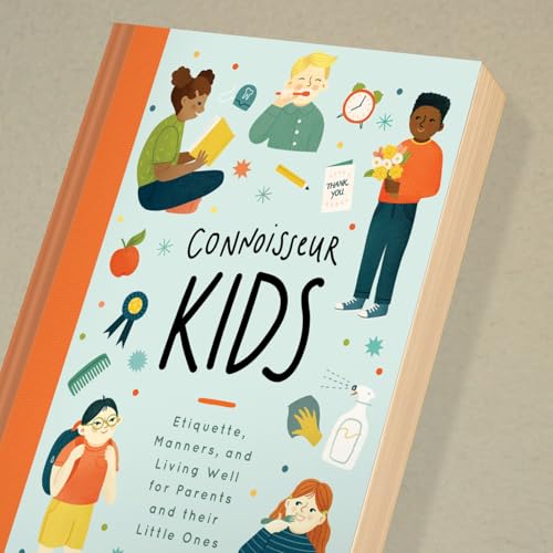 Connoisseur Kids: Etiquette, Manners, and Living Well for Parents and Their Little Ones