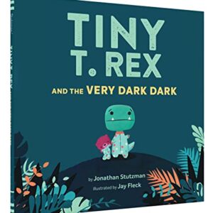 Tiny T. Rex and the Very Dark Dark: (Read-Aloud Family Books, Dinosaurs Kids Book About Fear of Darkness)