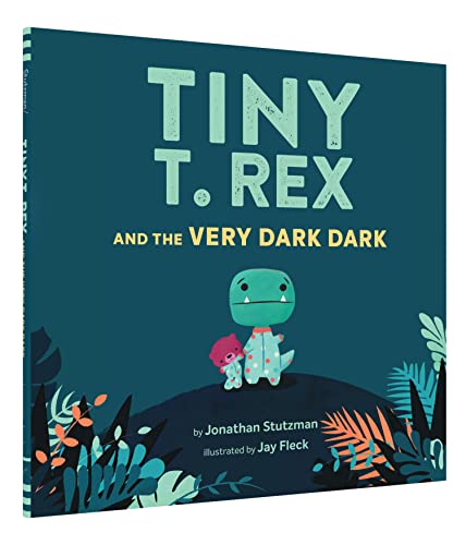 Tiny T. Rex and the Very Dark Dark: (Read-Aloud Family Books, Dinosaurs Kids Book About Fear of Darkness)