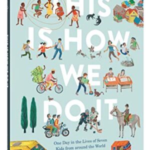 This Is How We Do It: One Day in the Lives of Seven Kids from around the World (Easy Reader Books, Children Around the World Books, Preschool Prep Books)