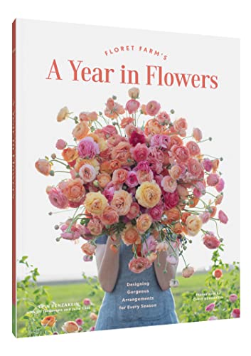 Floret Farm’s A Year in Flowers: Designing Gorgeous Arrangements for Every Season (Floret Farms x Chronicle Books)