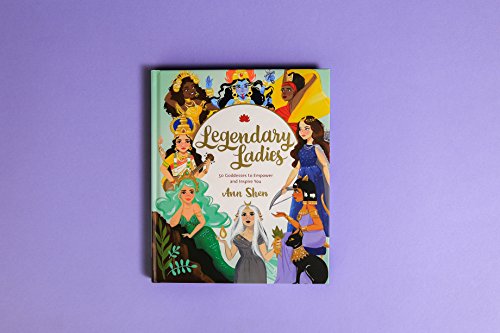 Legendary Ladies: 50 Goddesses to Empower and Inspire You (Ann Shen Legendary Ladies Collection)