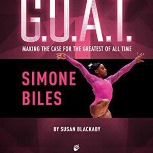 G.O.A.T. - Simone Biles: Making the Case for the Greatest of All Time (Volume 3)