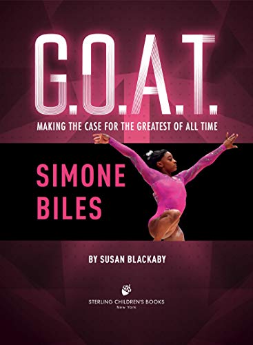 G.O.A.T. - Simone Biles: Making the Case for the Greatest of All Time (Volume 3)