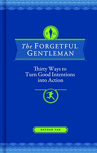 The Forgetful Gentleman: Thirty Ways to Turn Good Intentions into Action