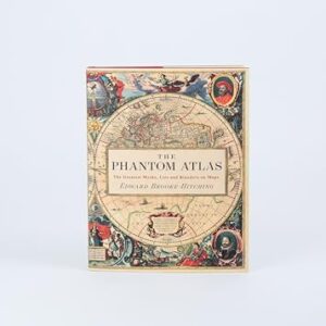 The Phantom Atlas: The Greatest Myths, Lies and Blunders on Maps