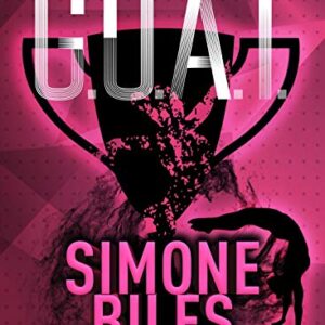 G.O.A.T. - Simone Biles: Making the Case for the Greatest of All Time (Volume 3)