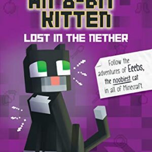 Tales of an 8-Bit Kitten: Lost in the Nether: An Unofficial Minecraft Adventure (Volume 1)