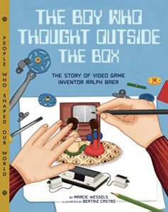 the boy who thought outside the box: the story of video game inventor ralph baer (people who shaped our world)