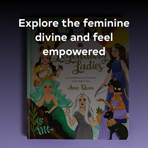 Legendary Ladies: 50 Goddesses to Empower and Inspire You (Ann Shen Legendary Ladies Collection)