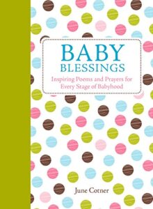 baby blessings: inspiring poems and prayers for every stage of babyhood