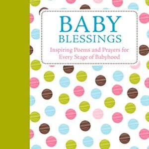 Baby Blessings: Inspiring Poems and Prayers for Every Stage of Babyhood