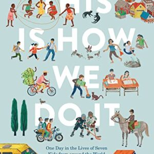 This Is How We Do It: One Day in the Lives of Seven Kids from around the World (Easy Reader Books, Children Around the World Books, Preschool Prep Books)