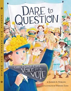 dare to question: carrie chapman catt's voice for the vote (people who shaped our world)