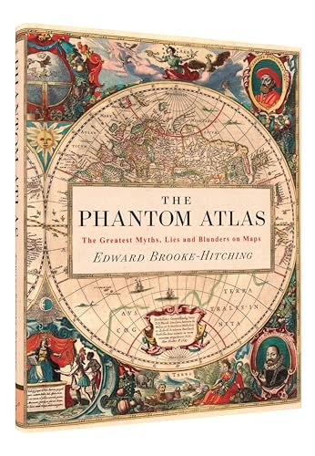 The Phantom Atlas: The Greatest Myths, Lies and Blunders on Maps