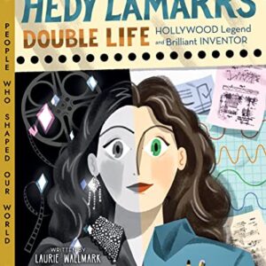 Hedy Lamarr's Double Life: Hollywood Legend and Brilliant Inventor (Volume 4) (People Who Shaped Our World)