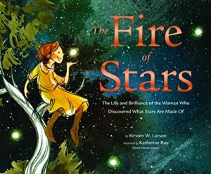 the fire of stars: the life and brilliance of the woman who discovered what stars are made of