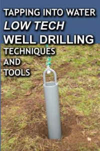 tapping into water low tech well drilling techniques and tools