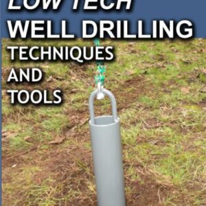 Tapping Into Water Low Tech Well Drilling Techniques and Tools