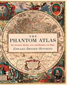 the phantom atlas: the greatest myths, lies and blunders on maps