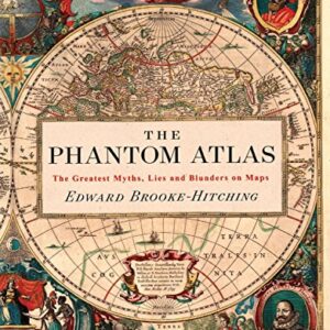 The Phantom Atlas: The Greatest Myths, Lies and Blunders on Maps