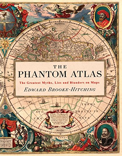 The Phantom Atlas: The Greatest Myths, Lies and Blunders on Maps