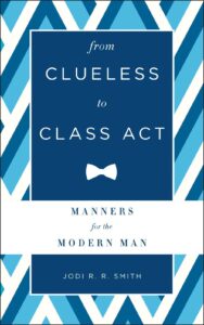 from clueless to class act: manners for the modern man