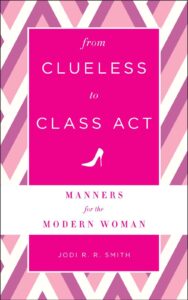 from clueless to class act: manners for the modern woman