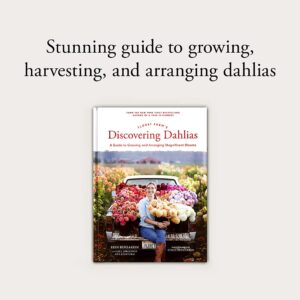 Floret Farm's Discovering Dahlias: A Guide to Growing and Arranging Magnificent Blooms (Floret Farms x Chronicle Books)