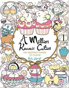 a million kawaii cuties: the sweetest things to color (a million creatures to color)