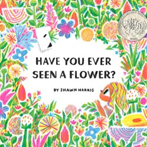 Have You Ever Seen a Flower?