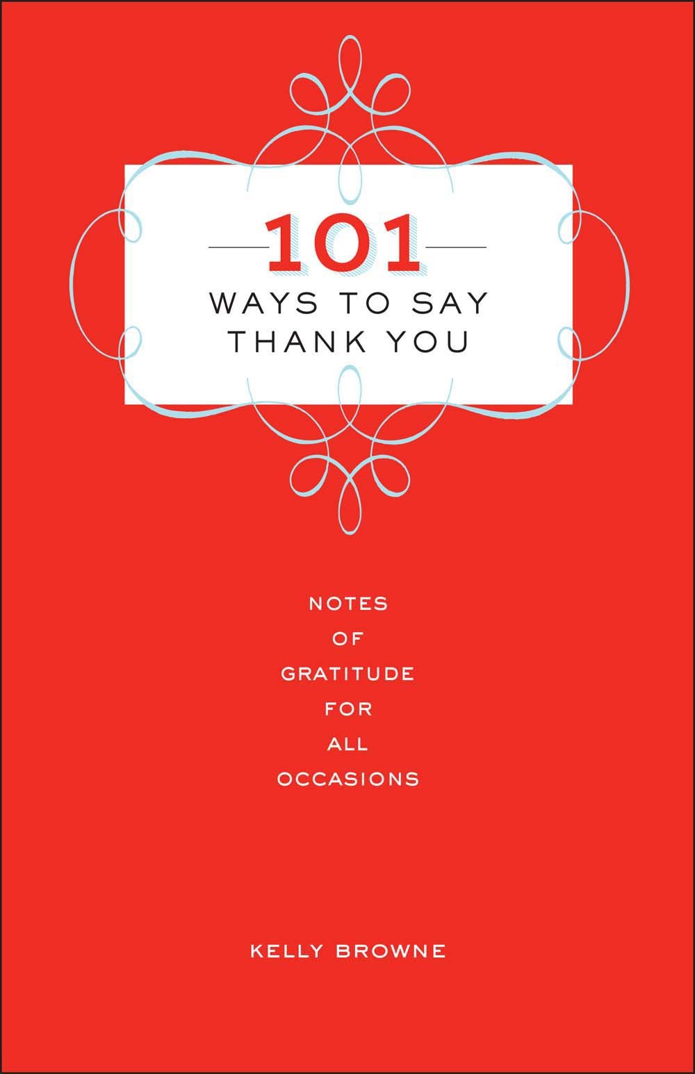 101 Ways to Say Thank You: Notes of Gratitude for All Occasions