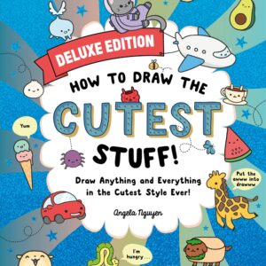 How to Draw the Cutest Stuff―Deluxe Edition!: Draw Anything and Everything in the Cutest Style Ever! (Volume 7) (Draw Cute Stuff)