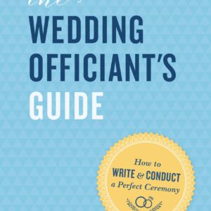 The Wedding Officiant's Guide: How to Write and Conduct a Perfect Ceremony (-)