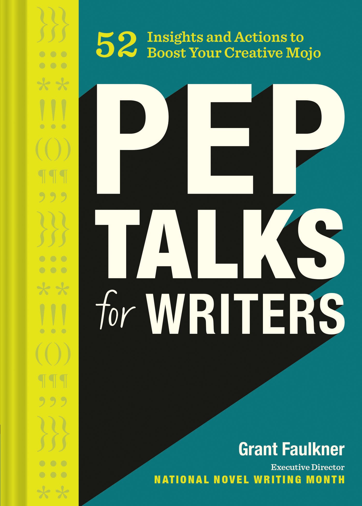 Pep Talks for Writers: 52 Insights and Actions to Boost Your Creative Mojo (Novel and Creative Writing Book, National Novel Writing Month NaNoWriMo Guide)