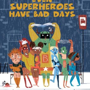 Even Superheroes Have Bad Days (Superheroes Are Just Like Us)