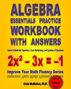 algebra essentials practice workbook with answers: linear & quadratic equations, cross multiplying, and systems of equations: improve your math fluency series