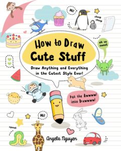 how to draw cute stuff: draw anything and everything in the cutest style ever! (volume 1)