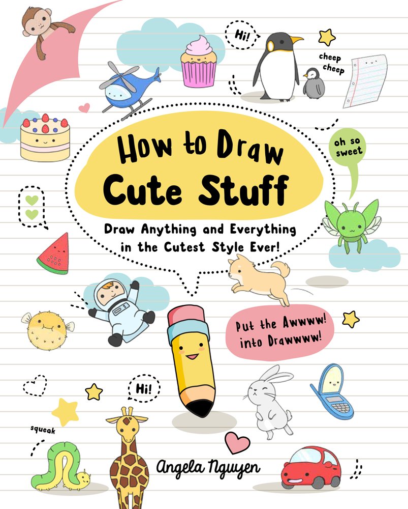 How to Draw Cute Stuff: Draw Anything and Everything in the Cutest Style Ever! (Volume 1)