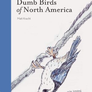 The Field Guide to Dumb Birds of North America (Bird Books, Books for Bird Lovers, Humor Books)