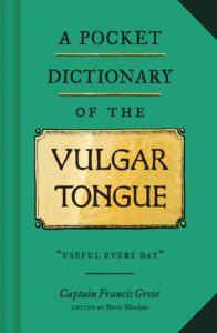 a pocket dictionary of the vulgar tongue: (funny book of vintage british swear words, 18th century english curse words and slang)